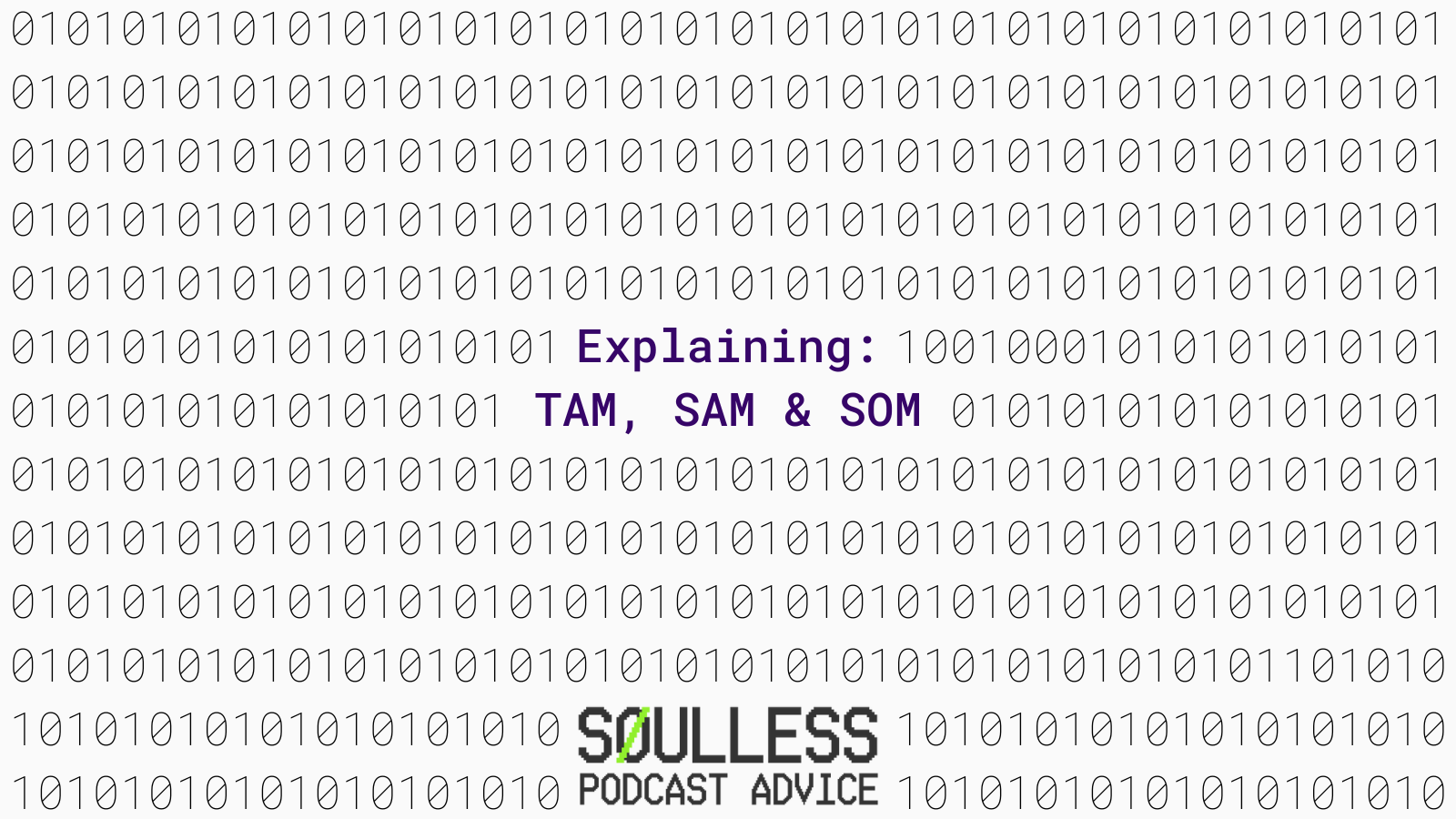 Explaining: TAM, SAM & SOM - Soulless Podcast Advice